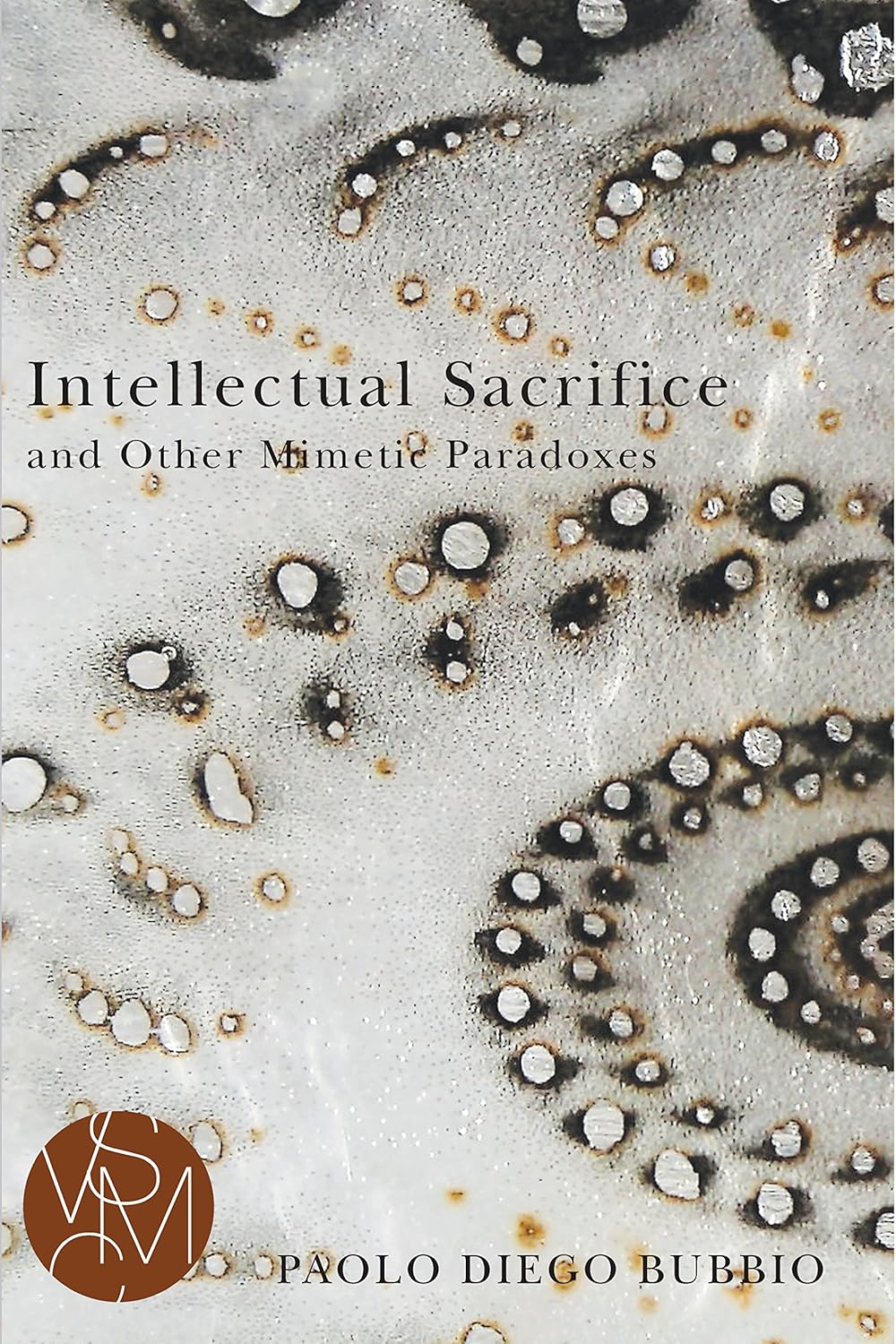 Intellectual Sacrifice and Other Mimetic Paradoxes (Studies in Violence ...