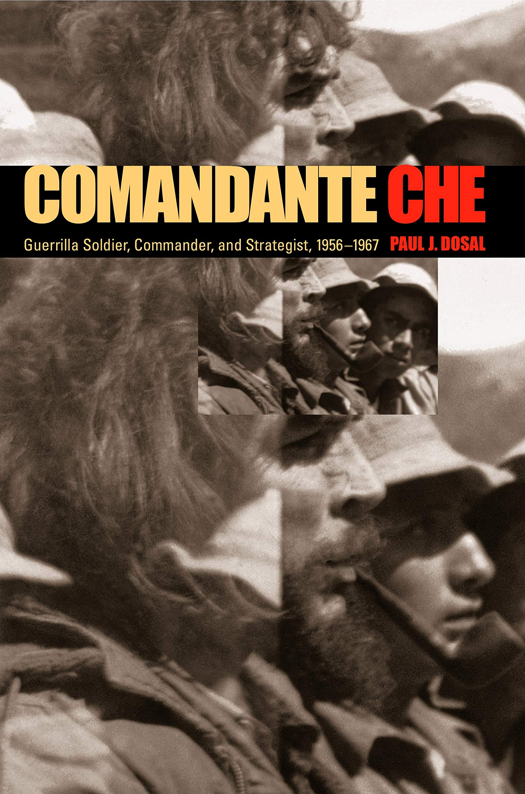 Comandante Che: Guerrilla Soldier, Commander, and Strategist, 1956-1967 ...