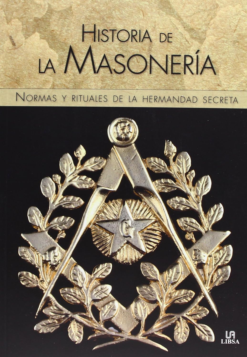 Historia de la Masonería: Normas y Rituales de la Hermandad Secreta ...