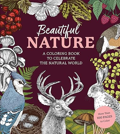 Beautiful Nature Coloring Book: A Coloring Book to Celebrate the ...