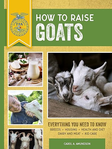 How to Raise Goats: Third Edition, Everything You Need to Know: Breeds ...