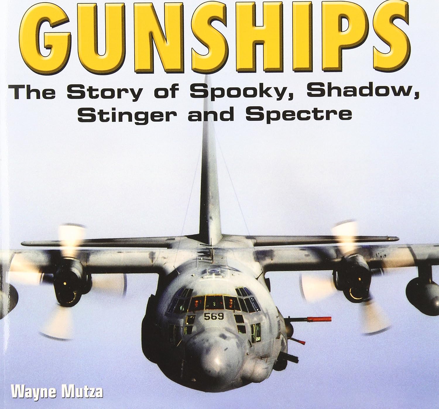 Gunships: The Story of Spooky, Shadow, Stinger and Spectre: Mutza ...