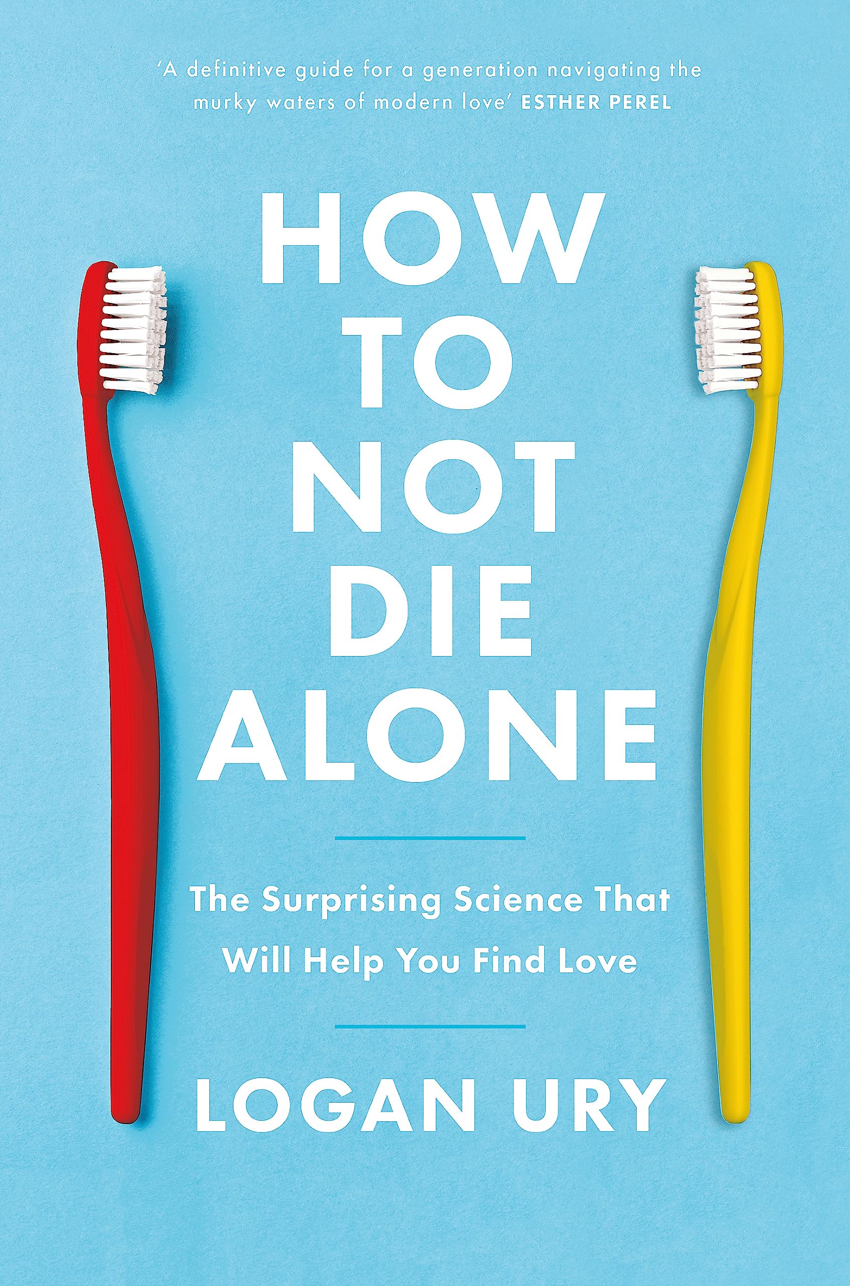 How to Not Die Alone: The Surprising Science That Will Help You Find ...