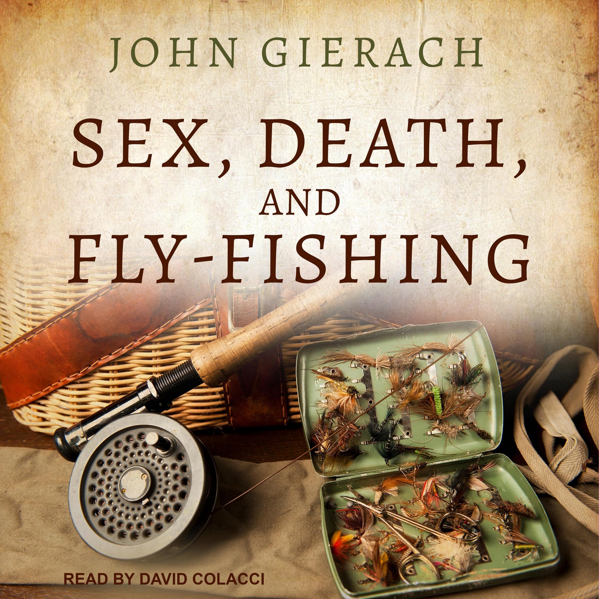 Sex, Death, and Fly-Fishing: Gierach, John, Colacci, David ...