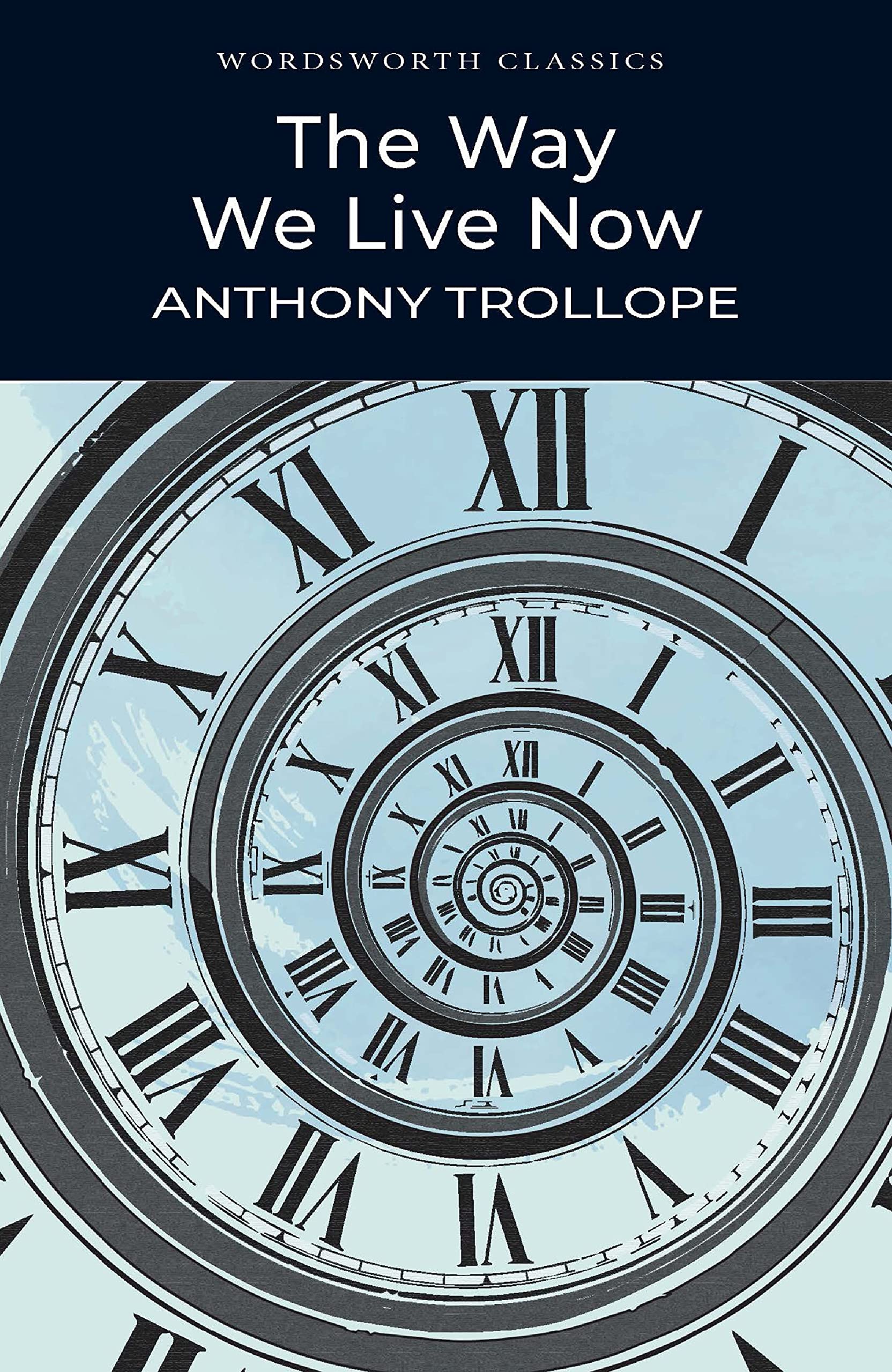 The Way We Live Now (Wordsworth Classics): Anthony Trollope ...
