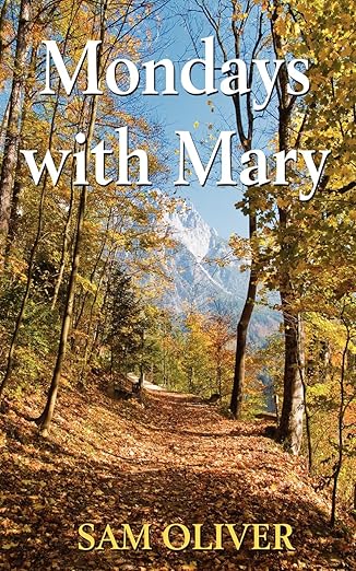 Amazon.com: Mondays with Mary: 9781604145533: Oliver, Sam: Books