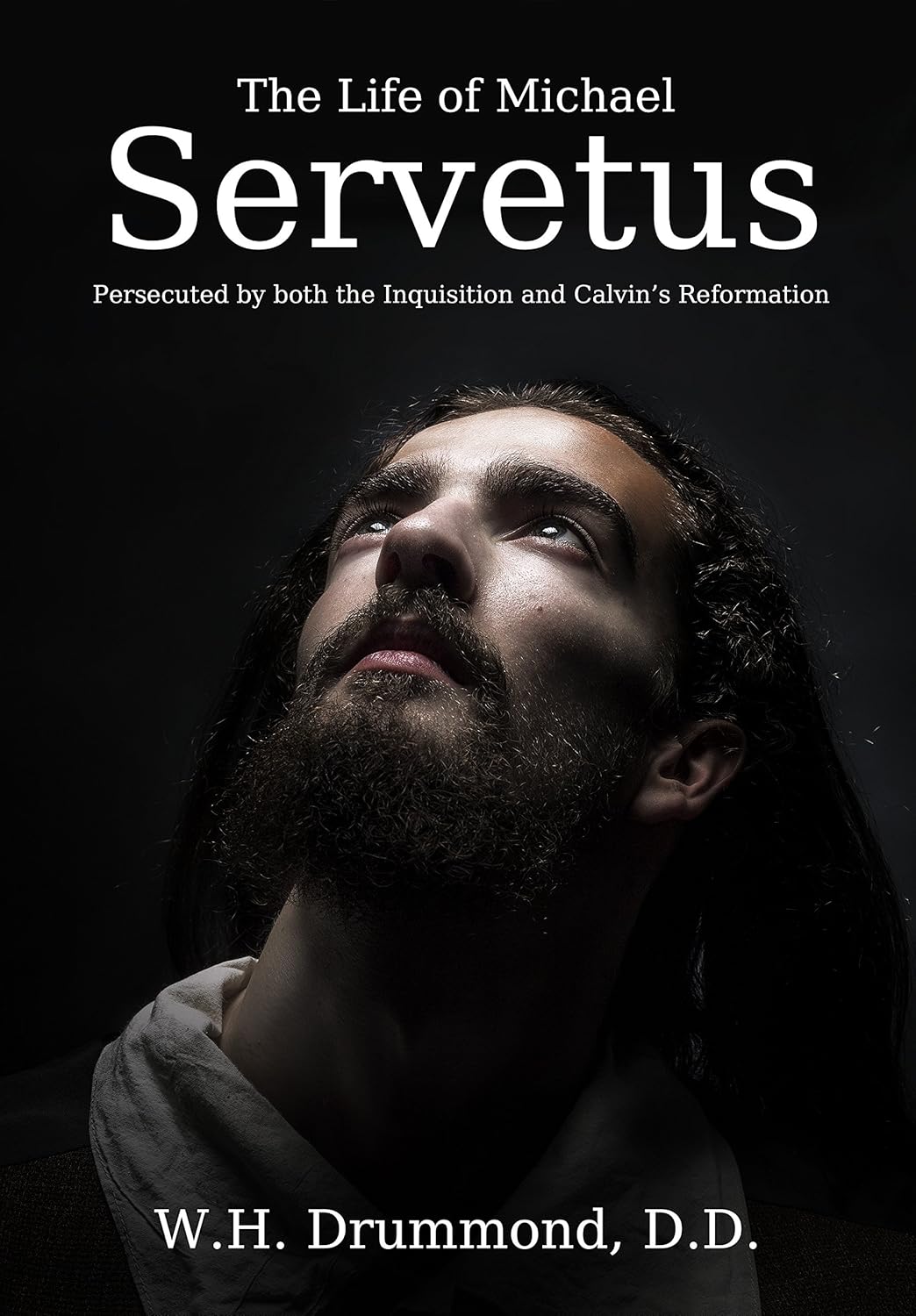 The Life of Michael Servetus: Persecuted by both the Inquisition and ...