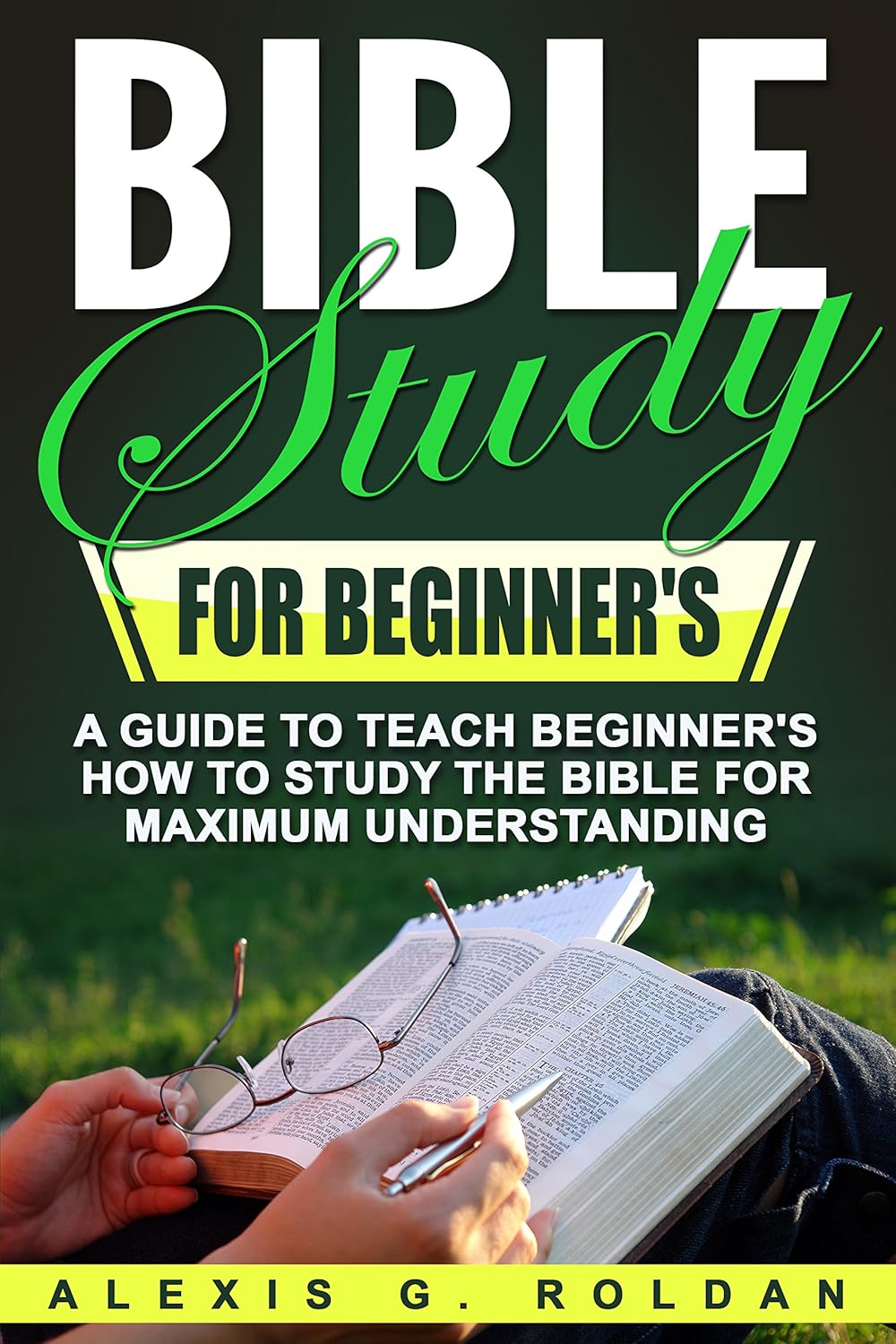 Bible Study for Beginner's: A Guide To Teach Beginner’s How To Study ...