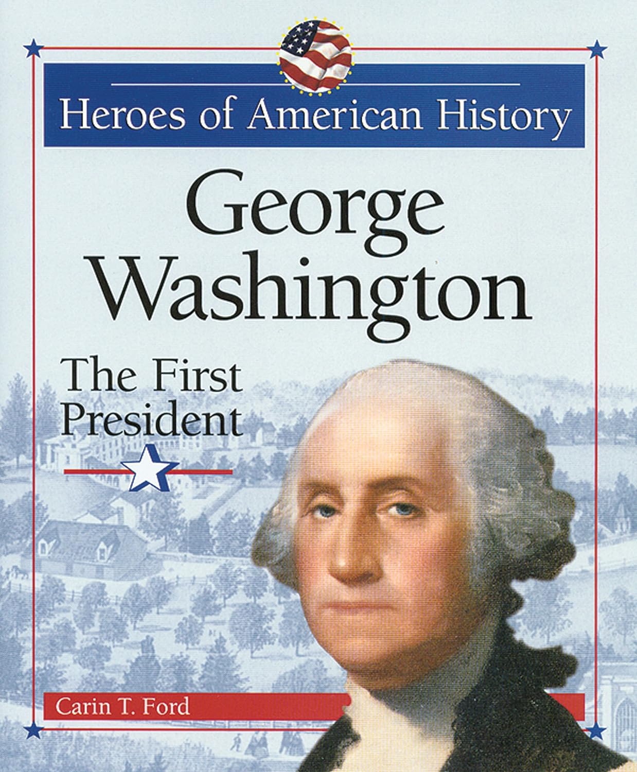 George Washington: The First President (Heroes of American History ...