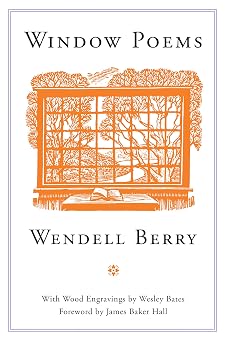 Window Poems: Berry, Wendell, Bates, Wesley, Hall, James Baker ...