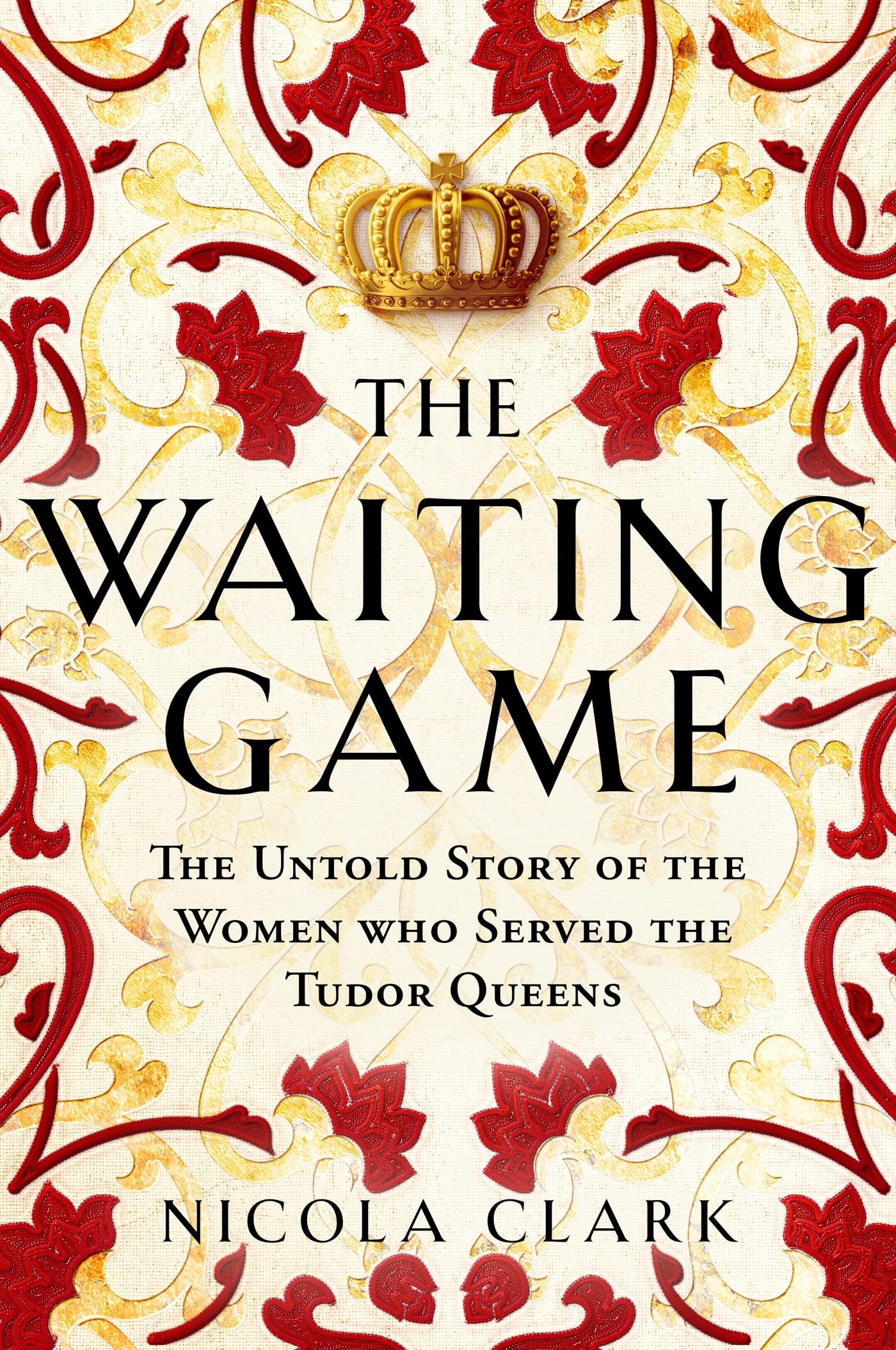 The Waiting Game: The Untold Story of the Women Who Served the Tudor ...