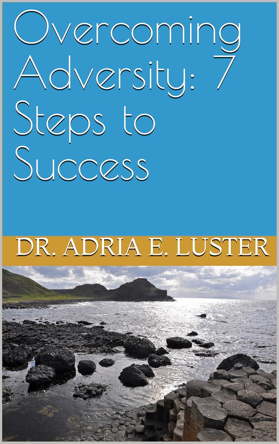 Amazon.com: Overcoming Adversity: 7 Steps to Success eBook : Luster, Dr ...