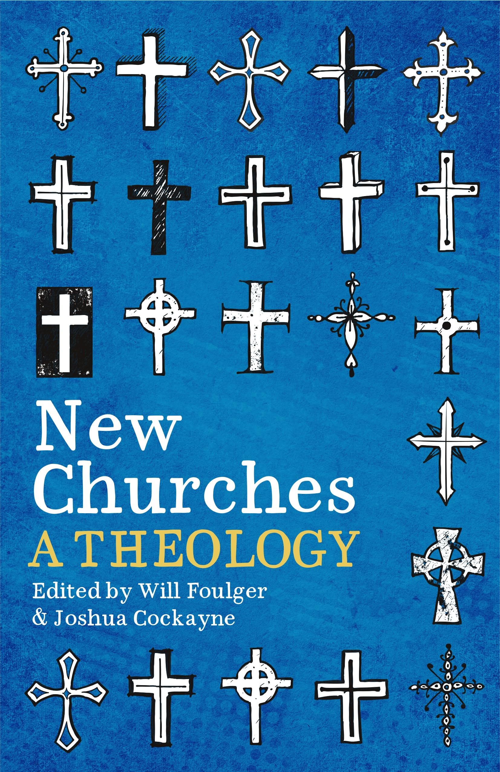 New Churches: A Theology: Amazon.co.uk: Foulger, Will, Cockayne, Joshua ...