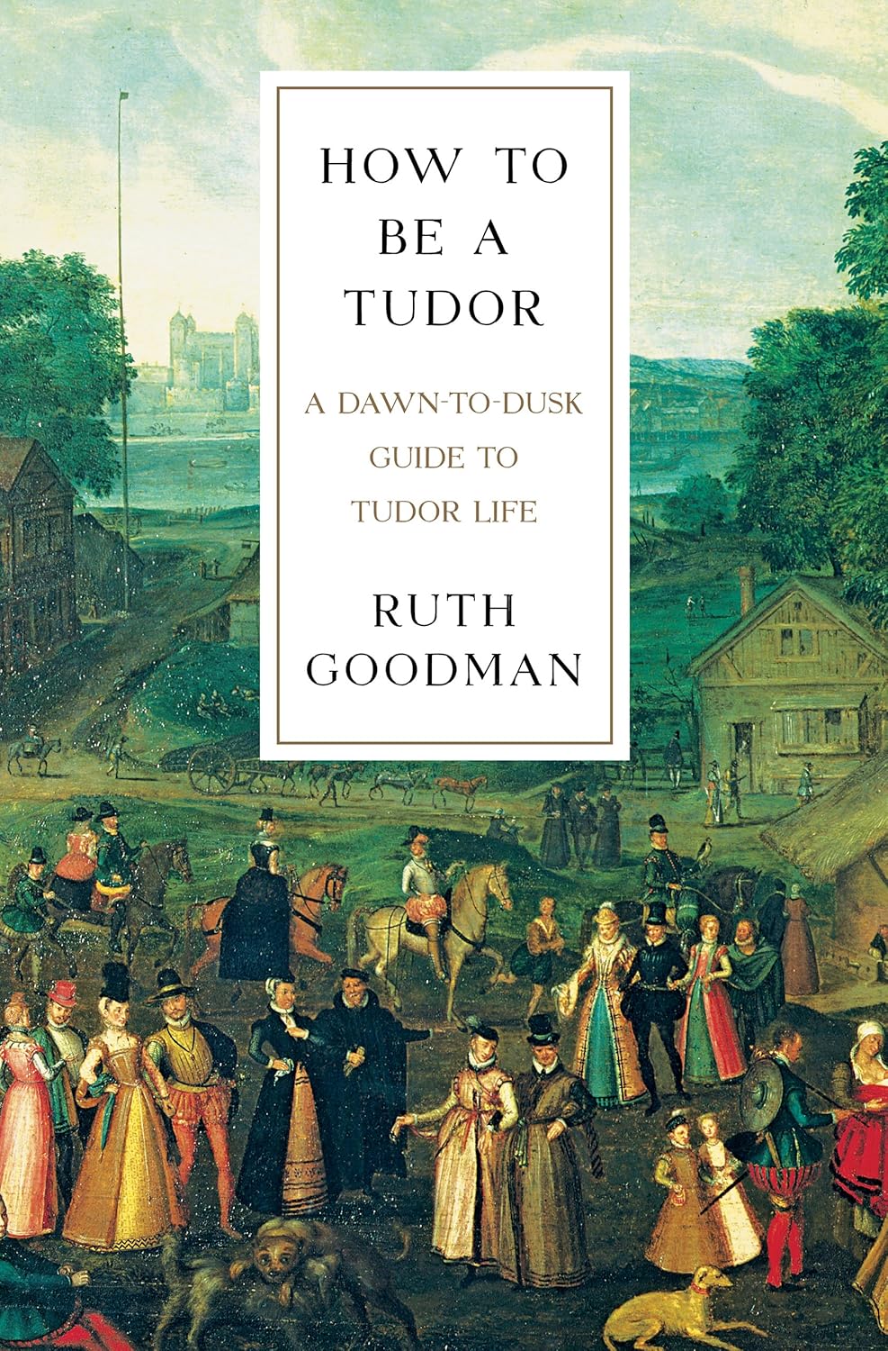 Amazon.com: How To Be a Tudor: A Dawn-to-Dusk Guide to Tudor Life eBook ...