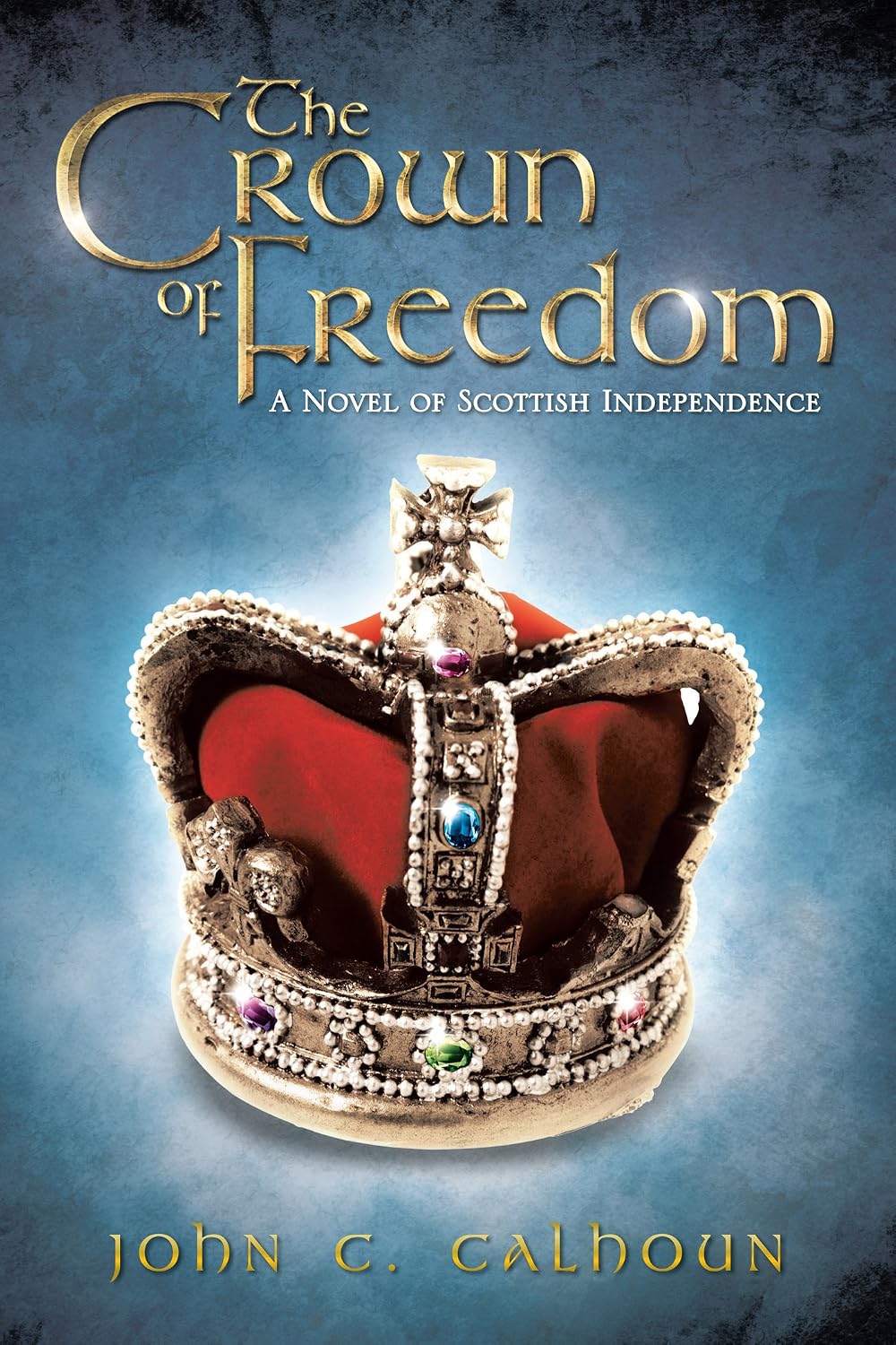 The Crown of Freedom: A Novel of Scottish Independence eBook : Calhoun ...