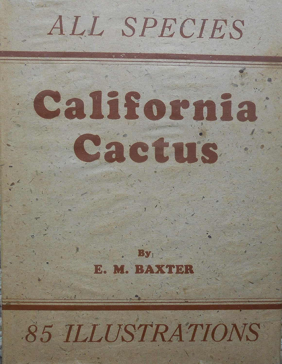 California Cactus: A Complete and Scientific Record of the Cacti Native ...