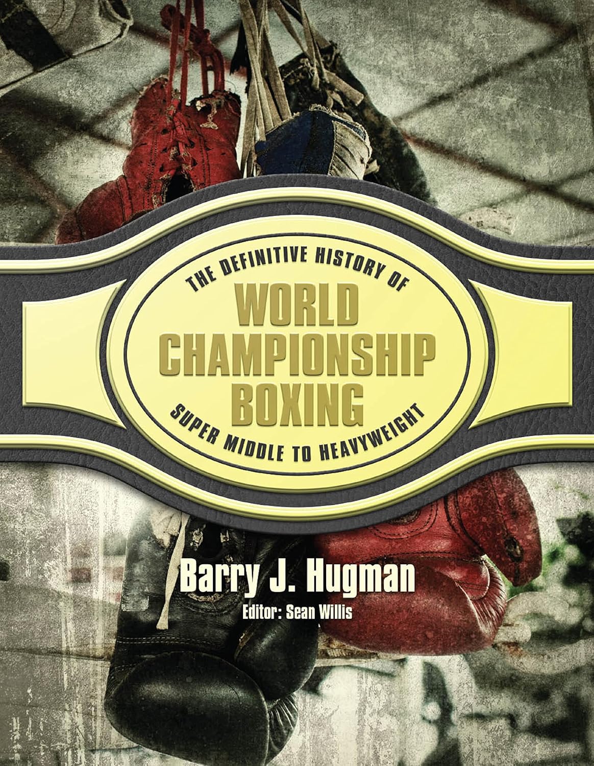 The Definitive History of World Championship Boxing: Volume 4: Super ...