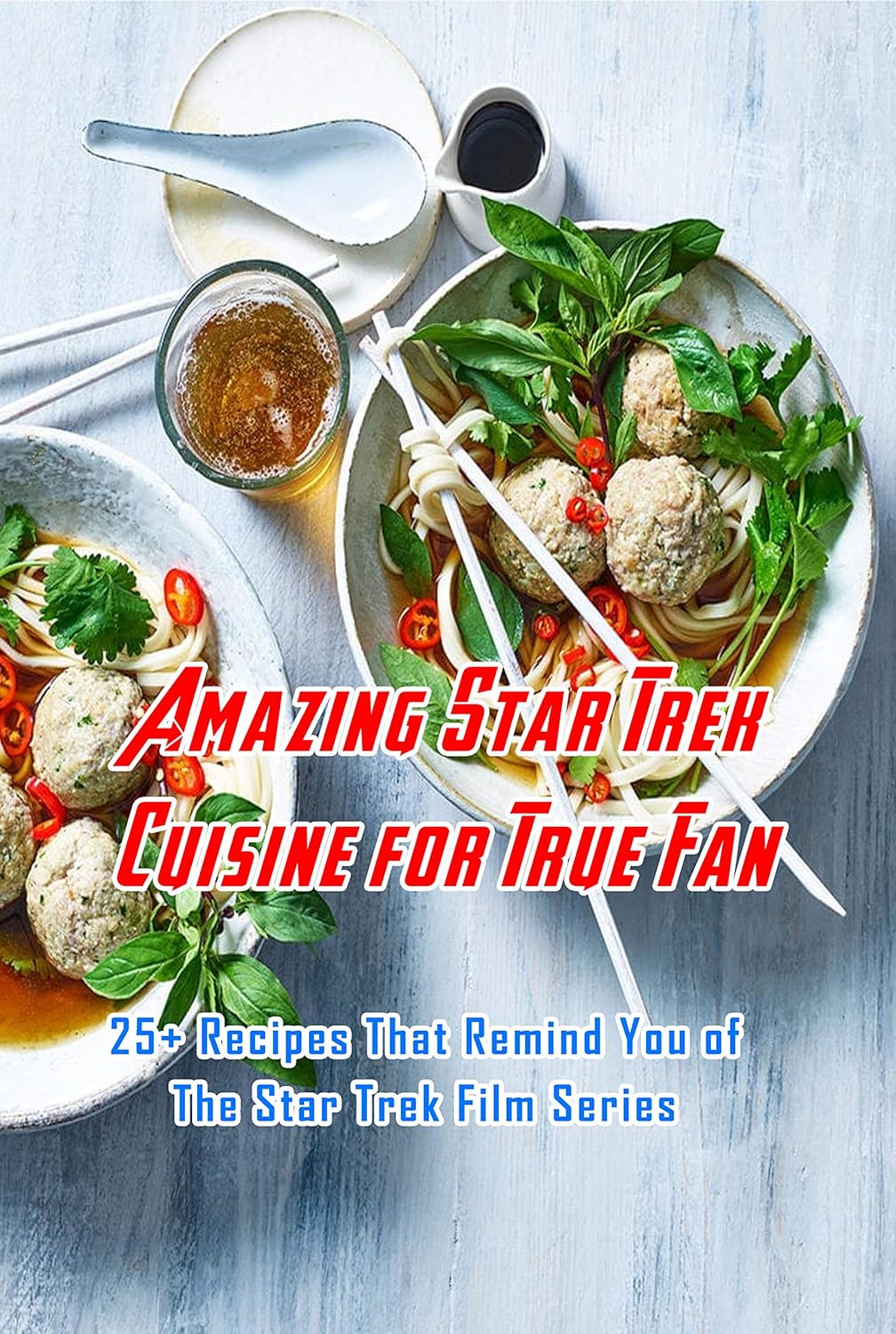 Amazon.com: Amazing Star Trek Cuisine for True Fan: 25+ Recipes That ...