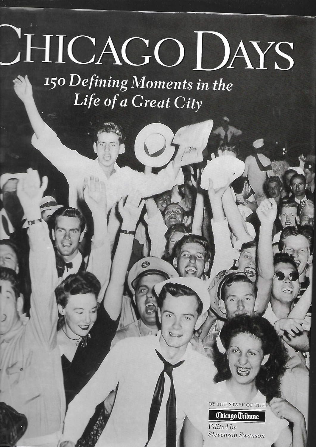 Chicago Days: 150 Defining Moments in the Life of a Great City ...
