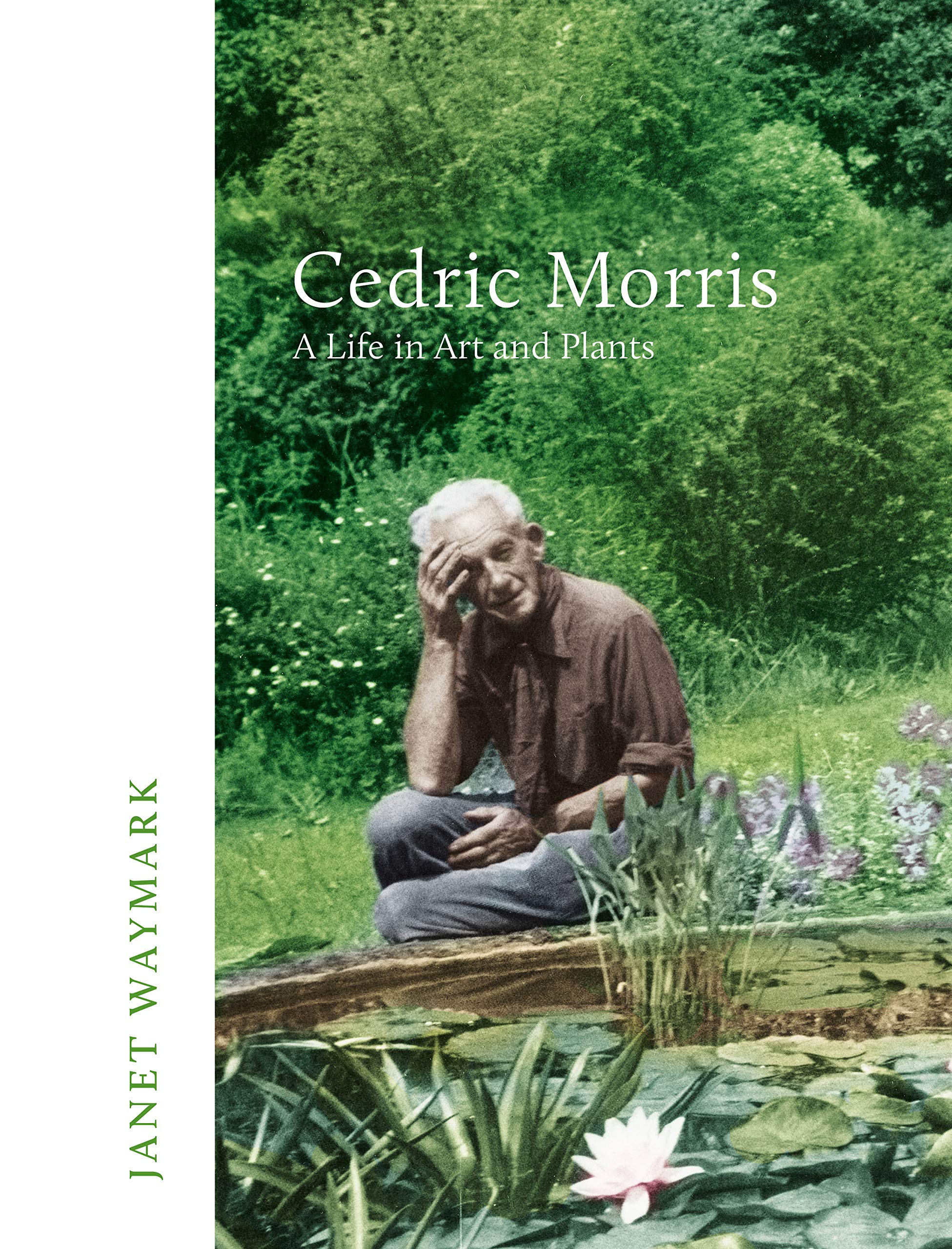 Cedric Morris: A Life in Art and Plants: Waymark, Janet: 9781912892204 ...