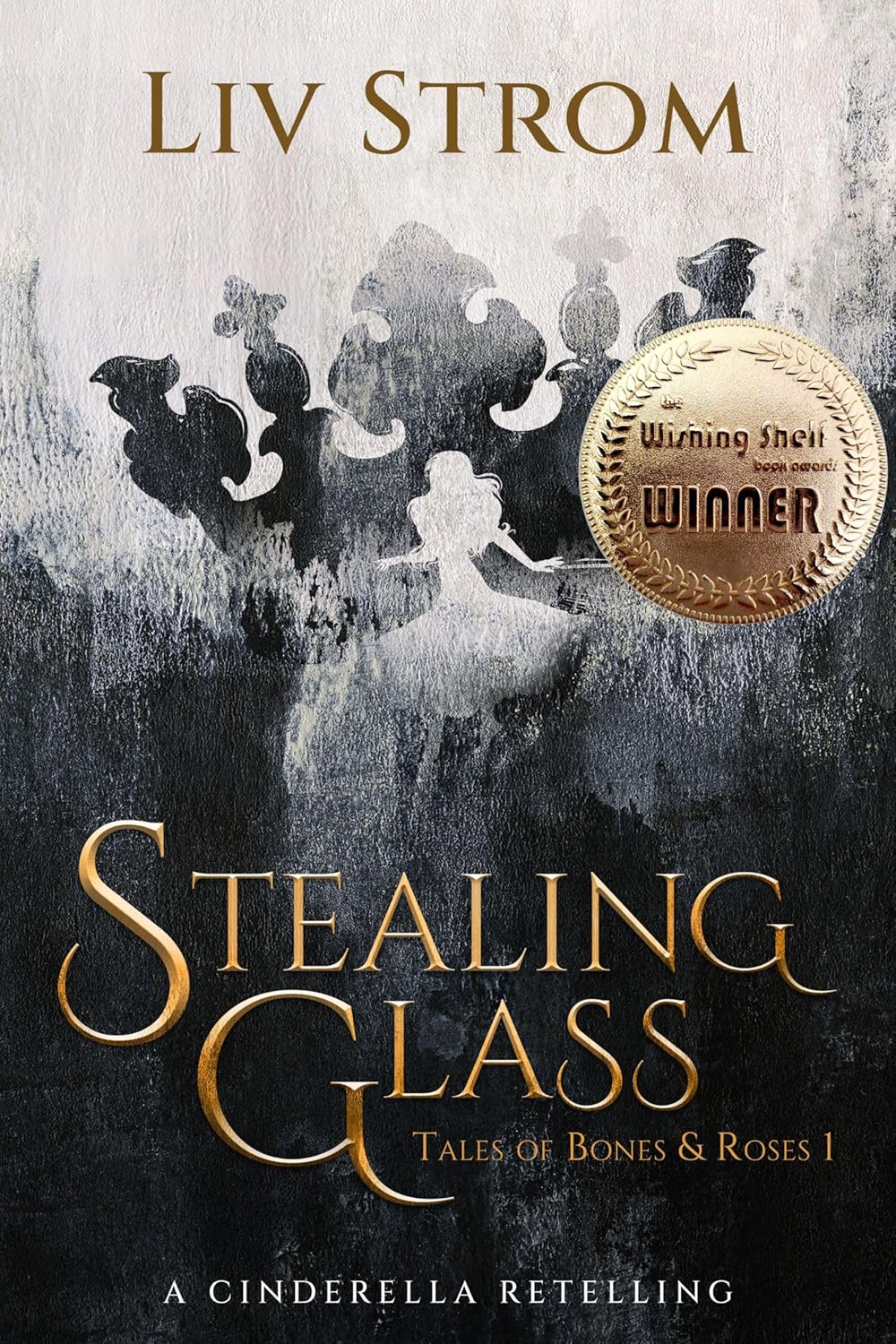 Stealing Glass: A Cinderella Retelling (Tales of Bones and Roses Book 1 ...