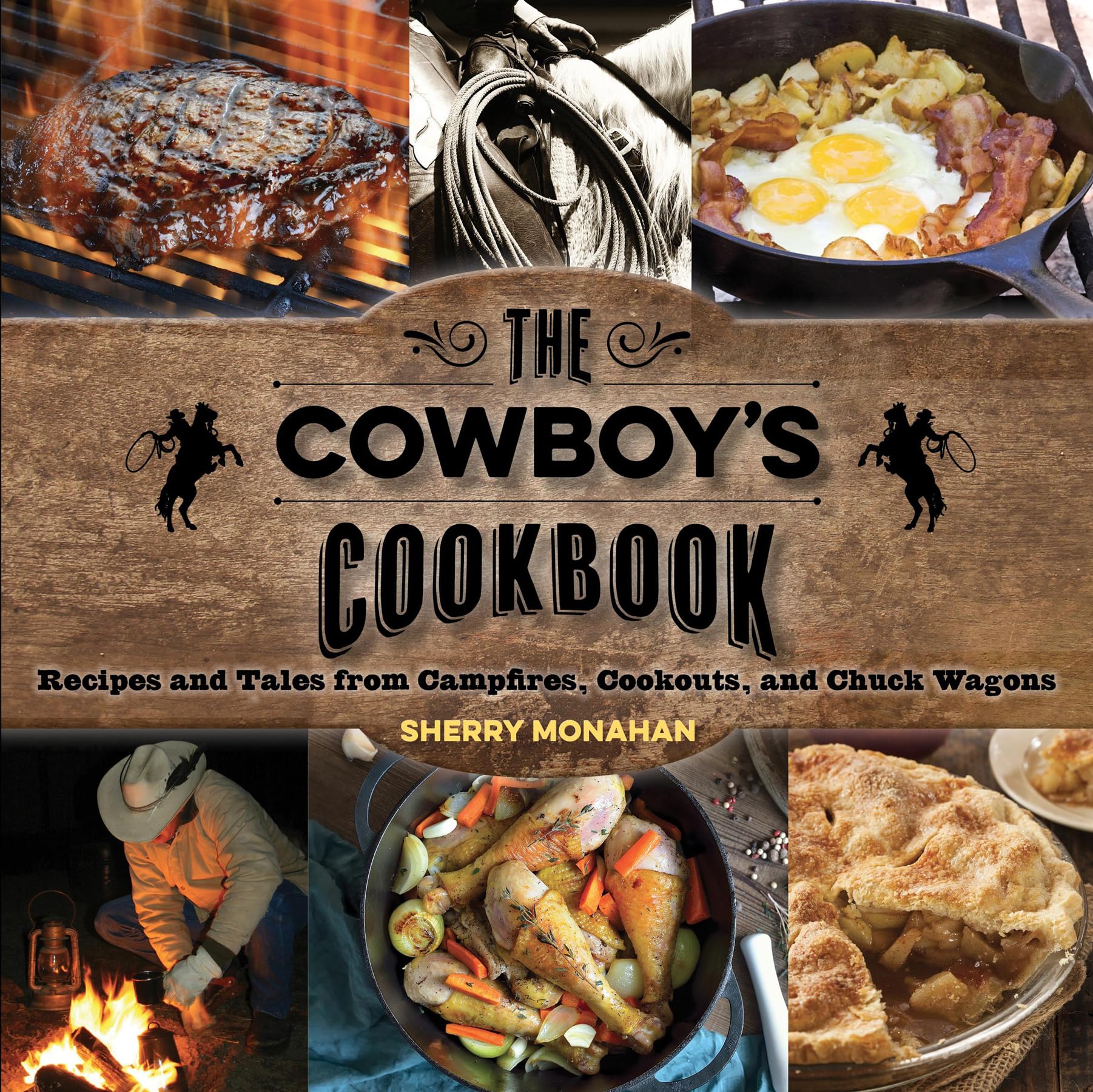 The Cowboy's Cookbook: Recipes and Tales from Campfires, Cookouts, and ...