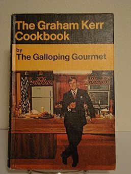 The Graham Kerr Cookbook: Amazon.co.uk: Kerr, Graham.: 9780385002813: Books