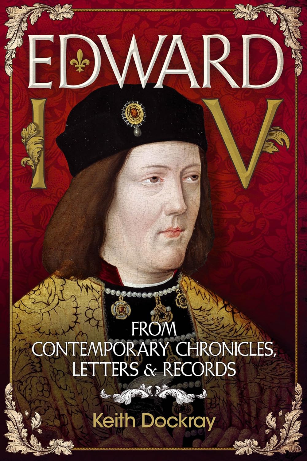 Edward IV: From Contemporary Chronicles, Letters and Records eBook ...