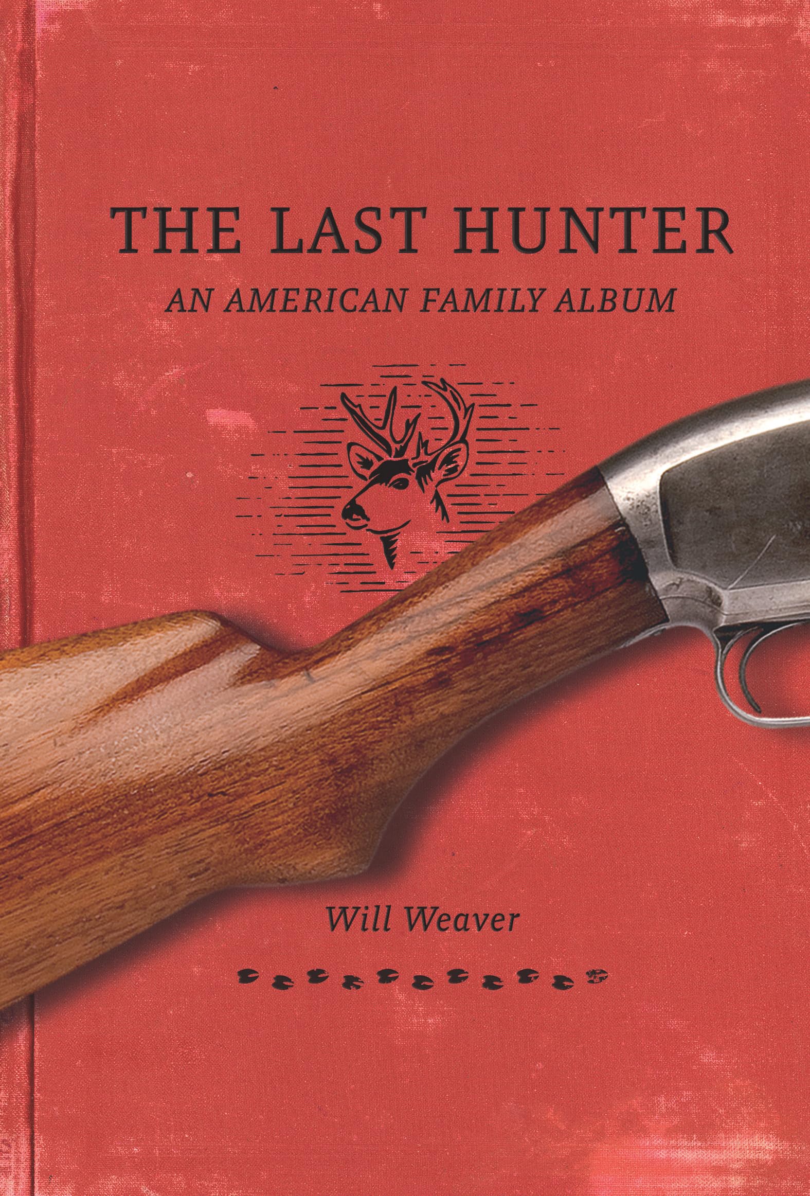 The Last Hunter: An American Family Album: Weaver, Will: 9780873517768 ...