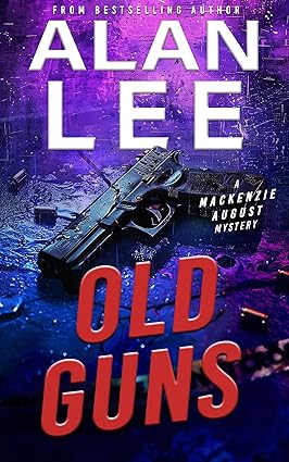 Amazon.com: Old Guns (Mackenzie August, Killer Mysteries, Book 13) eBook : Lee, Alan: Kindle Store