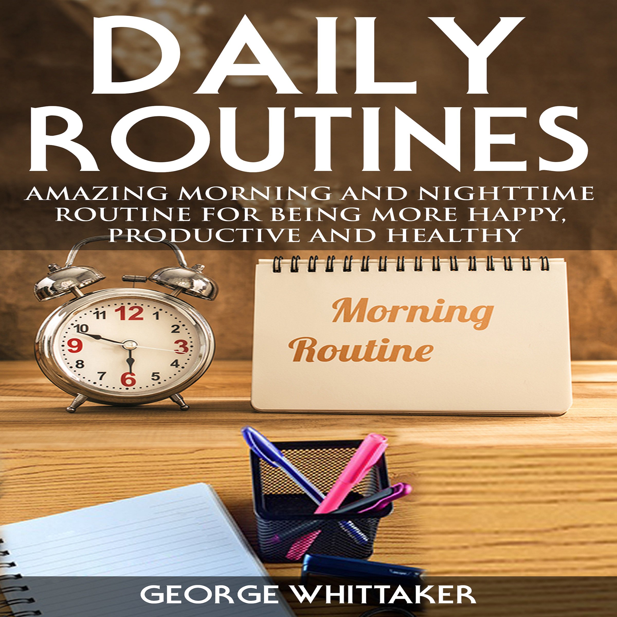 Buy Daily Routine: Amazing Morning and Nighttime Routine for Being More ...