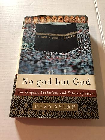 No god but God: The Origins, Evolution, and Future of Islam: Aslan ...
