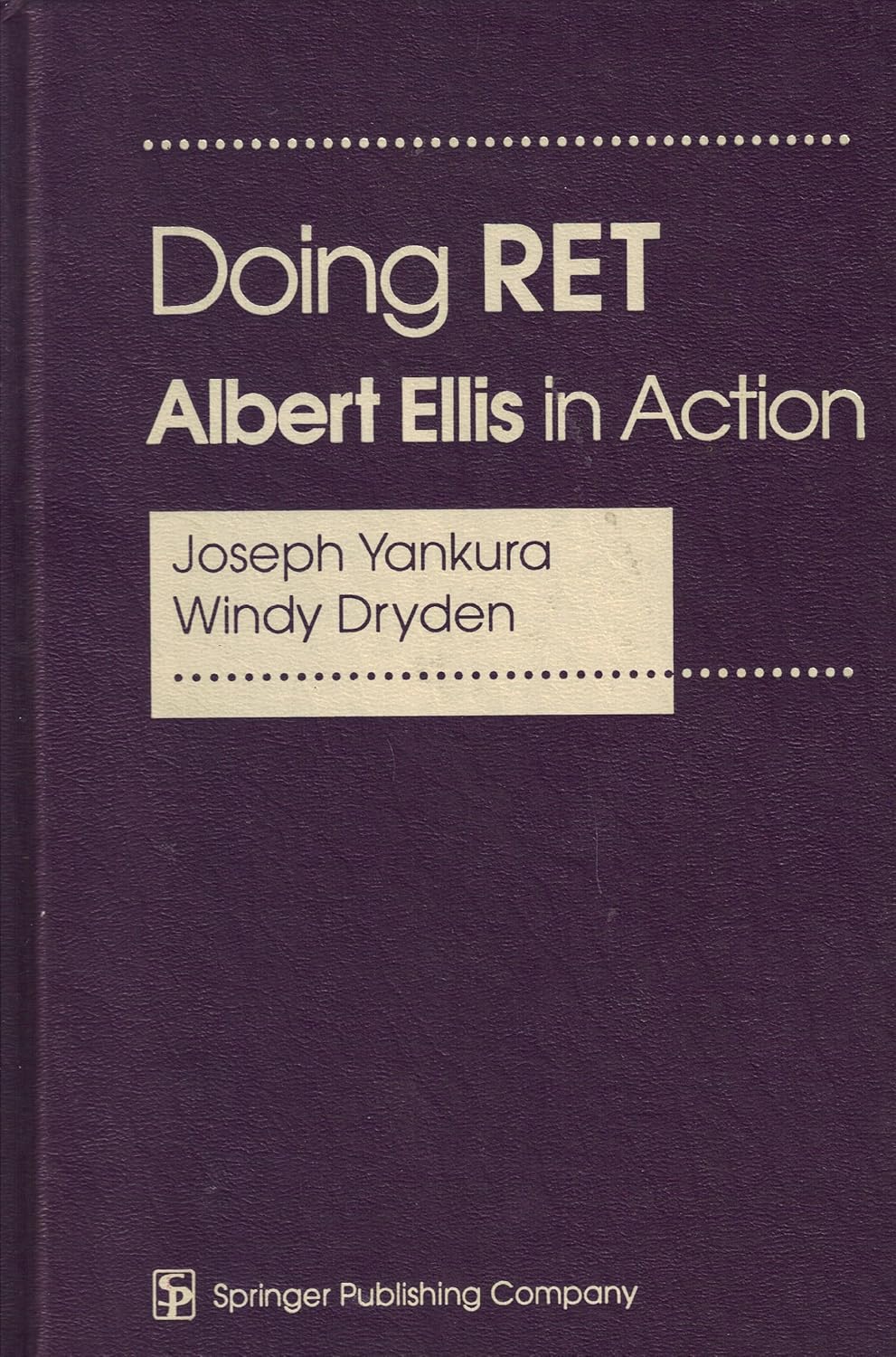 Doing Ret: Albert Ellis in Action: Yankura, Joseph, Dryden, Windy ...