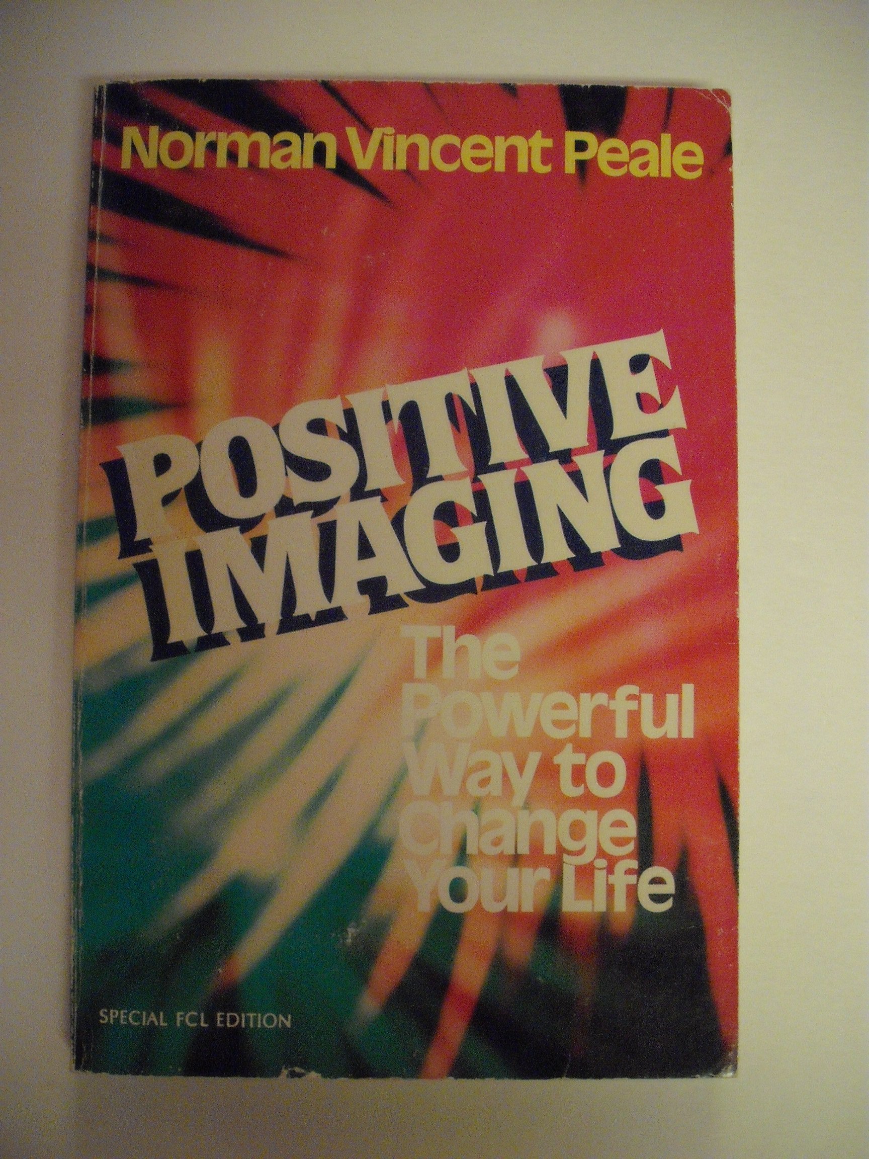 Positive Imaging: The Powerful Way to Change Your Life: Peale, Norman ...