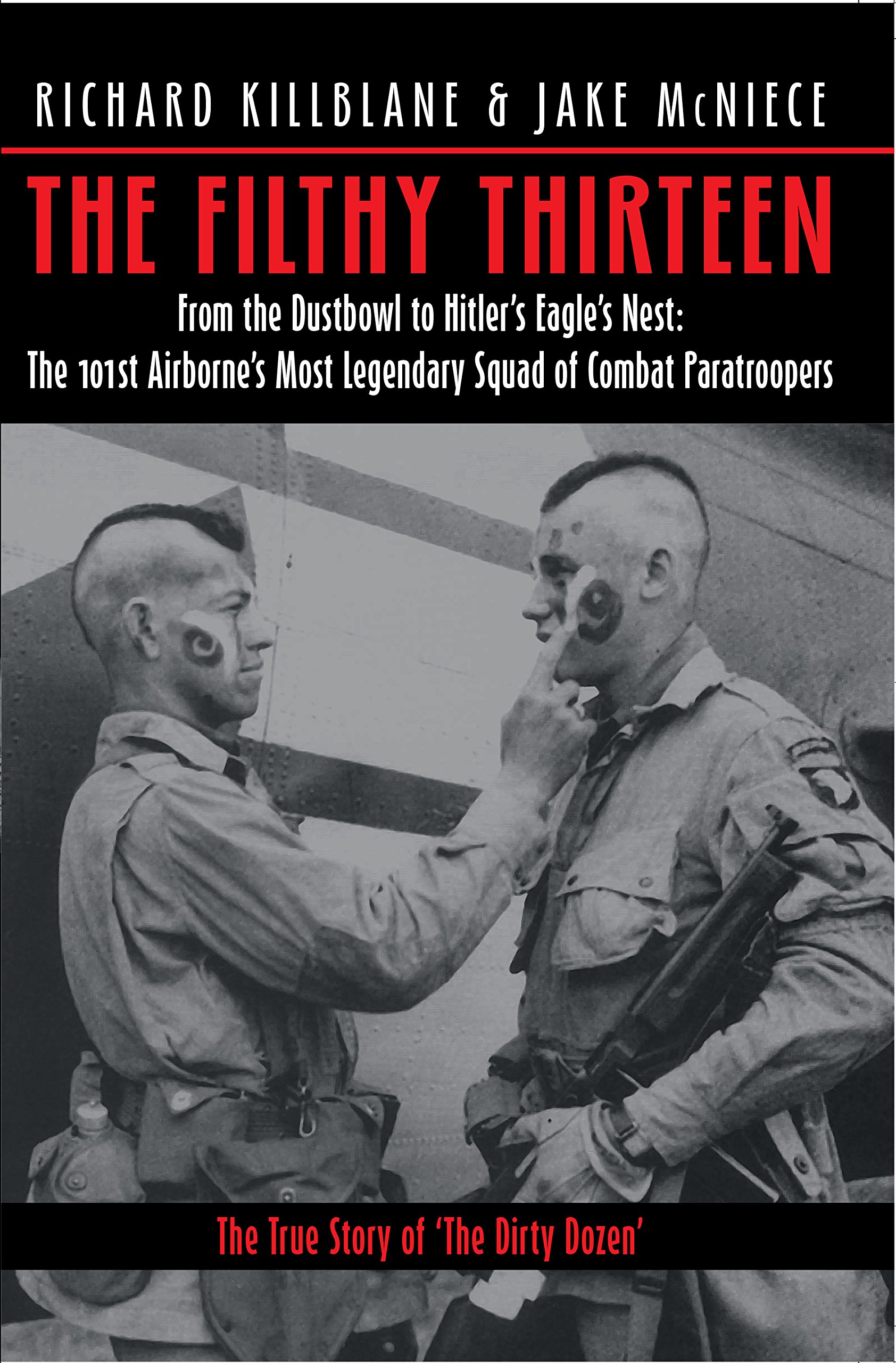 The Filthy Thirteen: From the Dustbowl to Hitler's Eagle's Nest - The ...