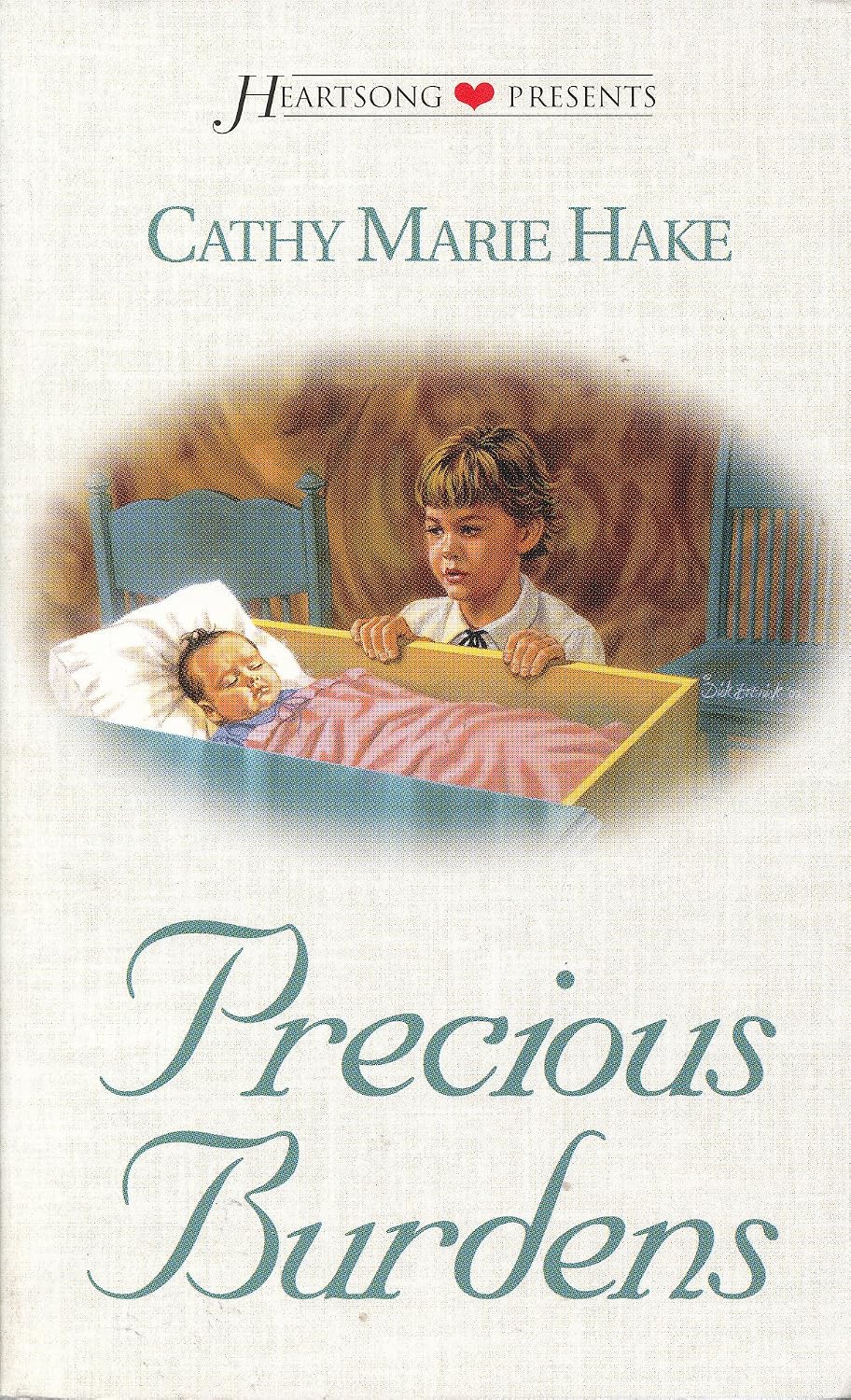 Precious Burdens (Heartsong Presents #512): Cathy Marie Hake ...