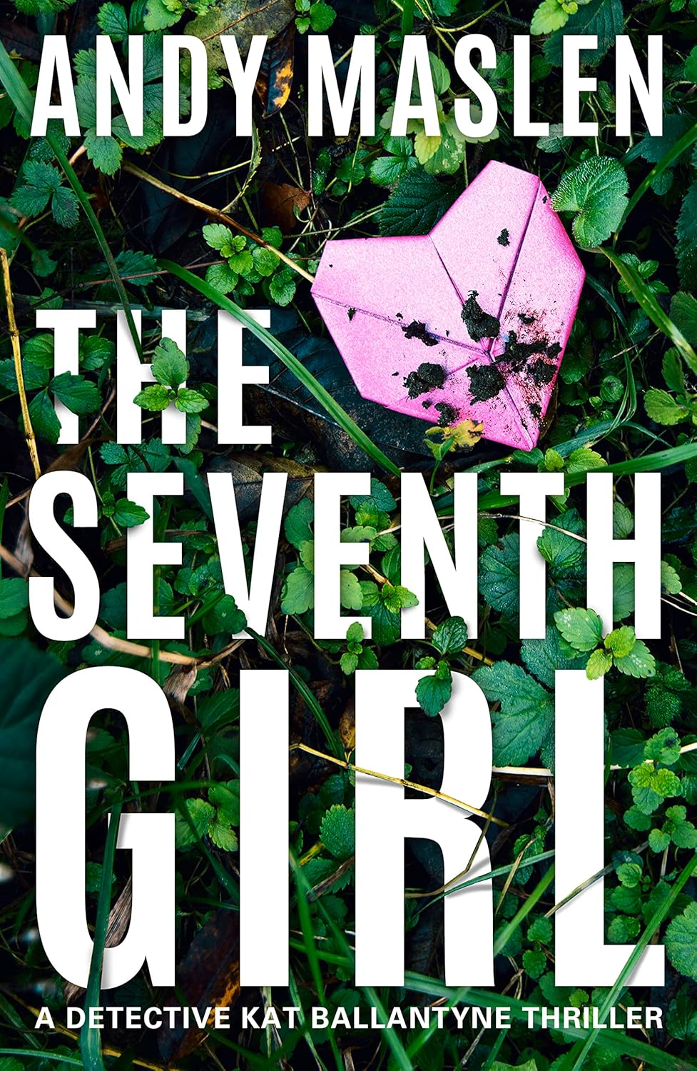 The Seventh Girl (Detective Kat Ballantyne Book 1) eBook : Maslen, Andy ...