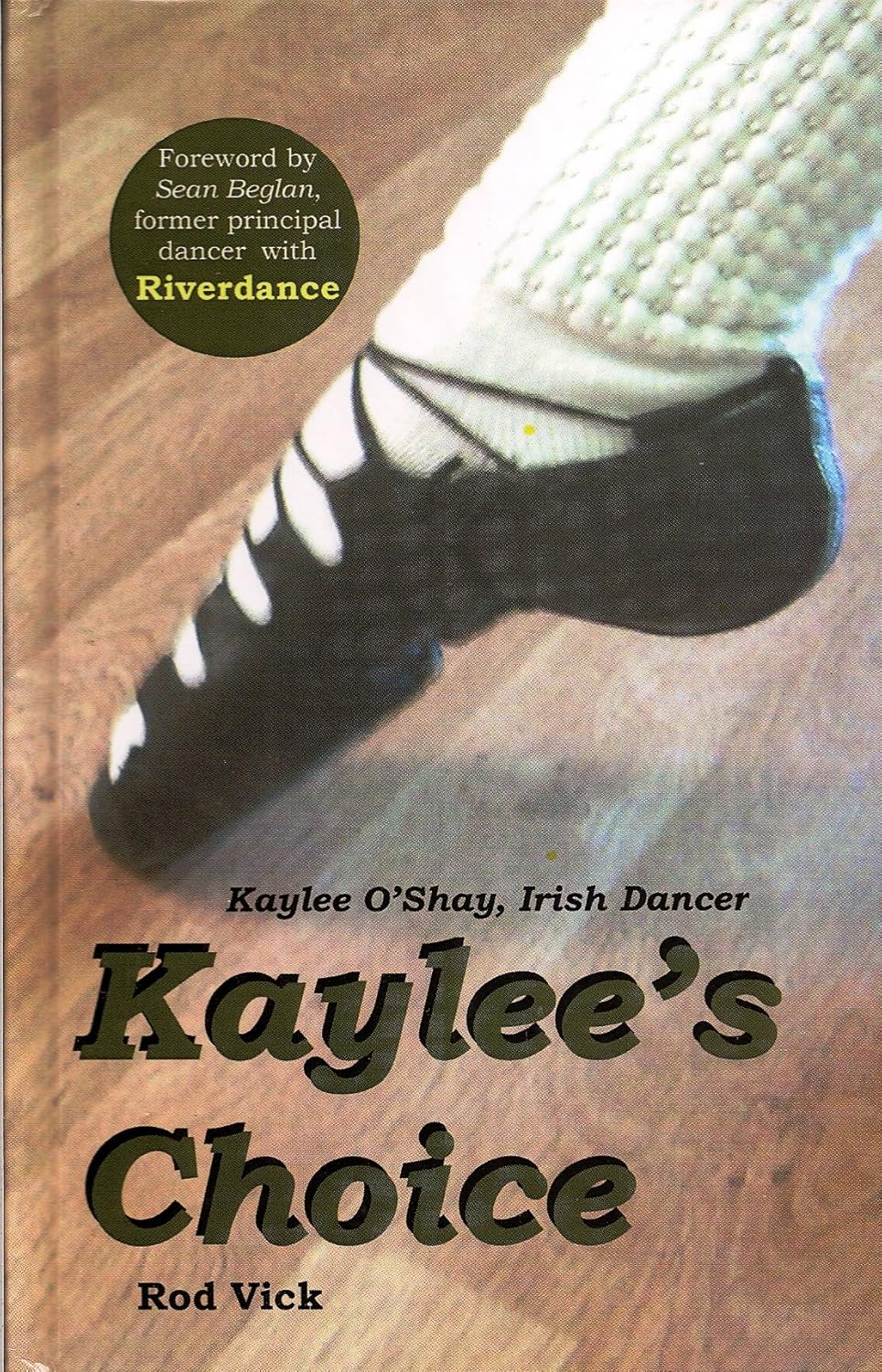 Kaylee's Choice (Kaylee O'Shay, Irish Dancer, 1): Rod Vick ...