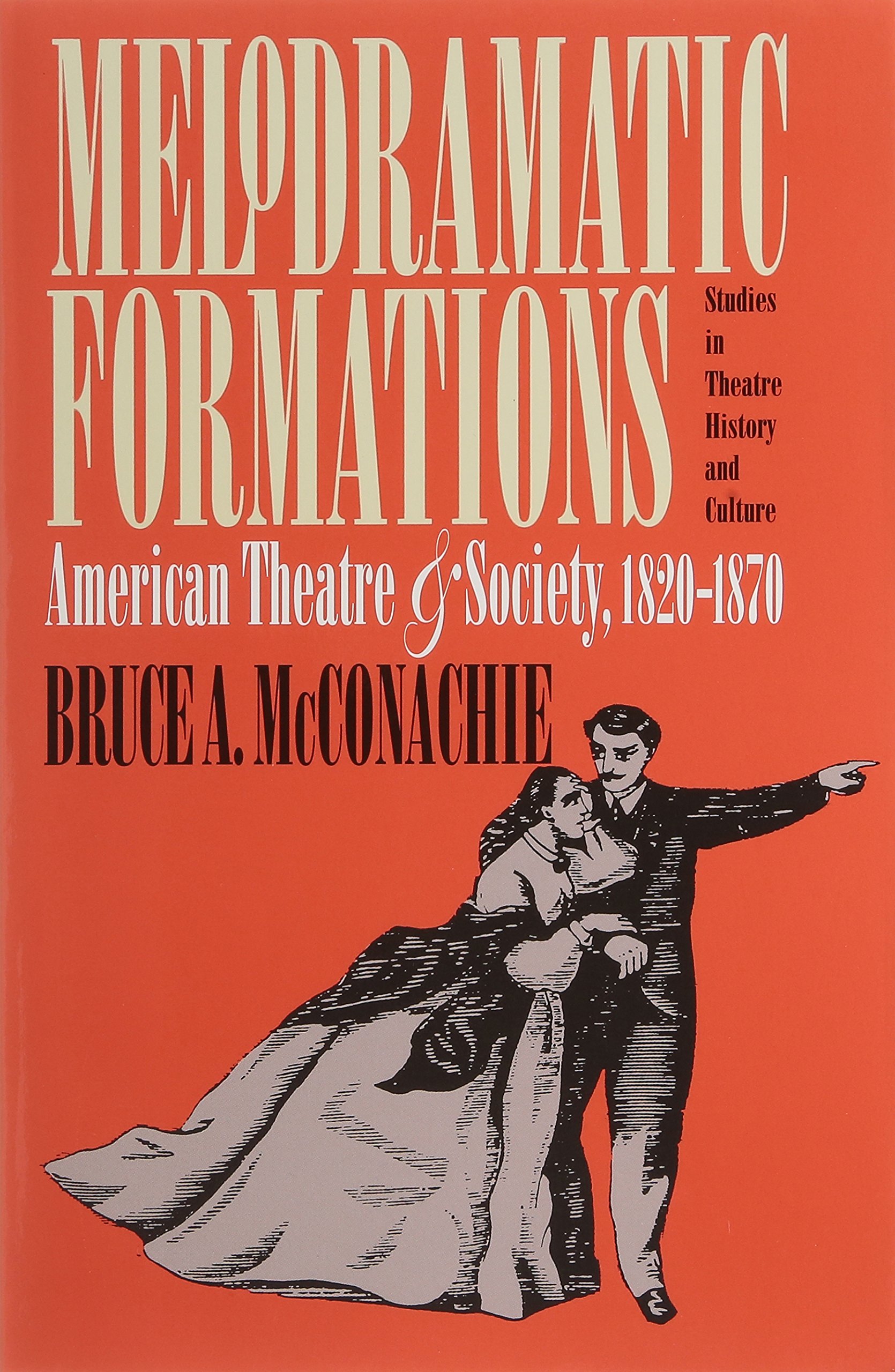 Melodramatic Formations: American Theatre and Society, 1820-1870 ...