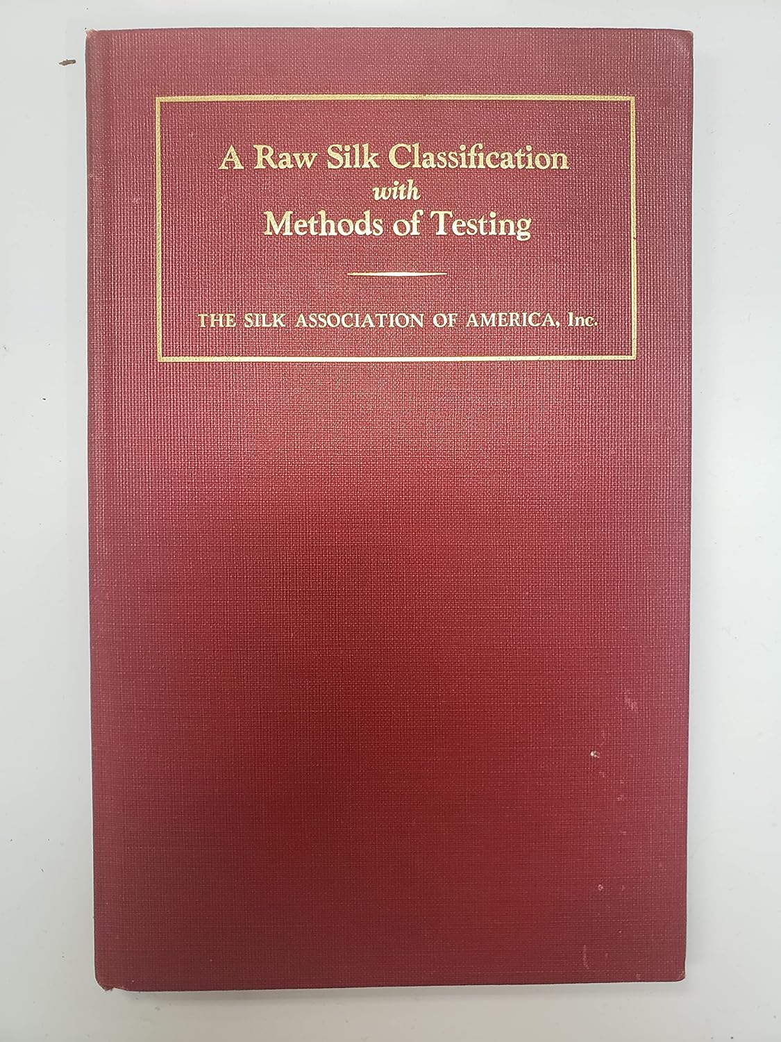 A Raw Silk Classification With Methods of Testing: Silk Association of ...