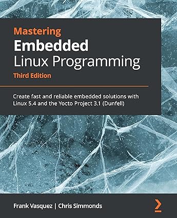 Amazon.com: Mastering Embedded Linux Programming: Create fast and ...