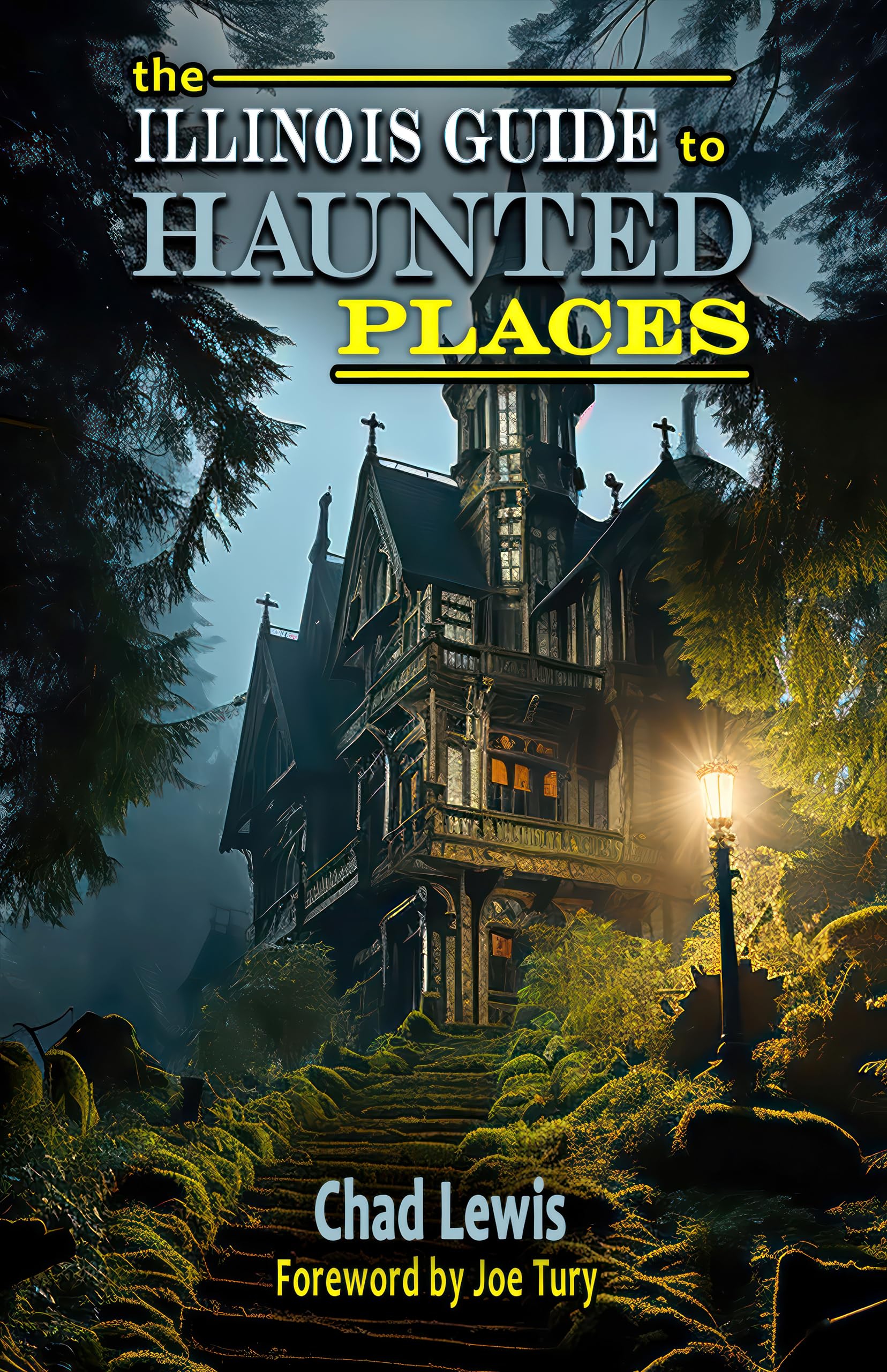 The Illinois Guide to Haunted Places: Chad Lewis, Joe Tury ...
