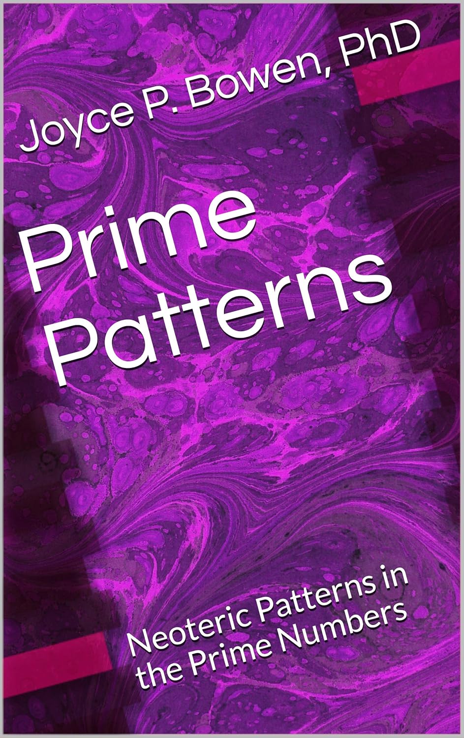 Prime Patterns: Neoteric Patterns in the Prime Numbers , Bowen, Joyce ...
