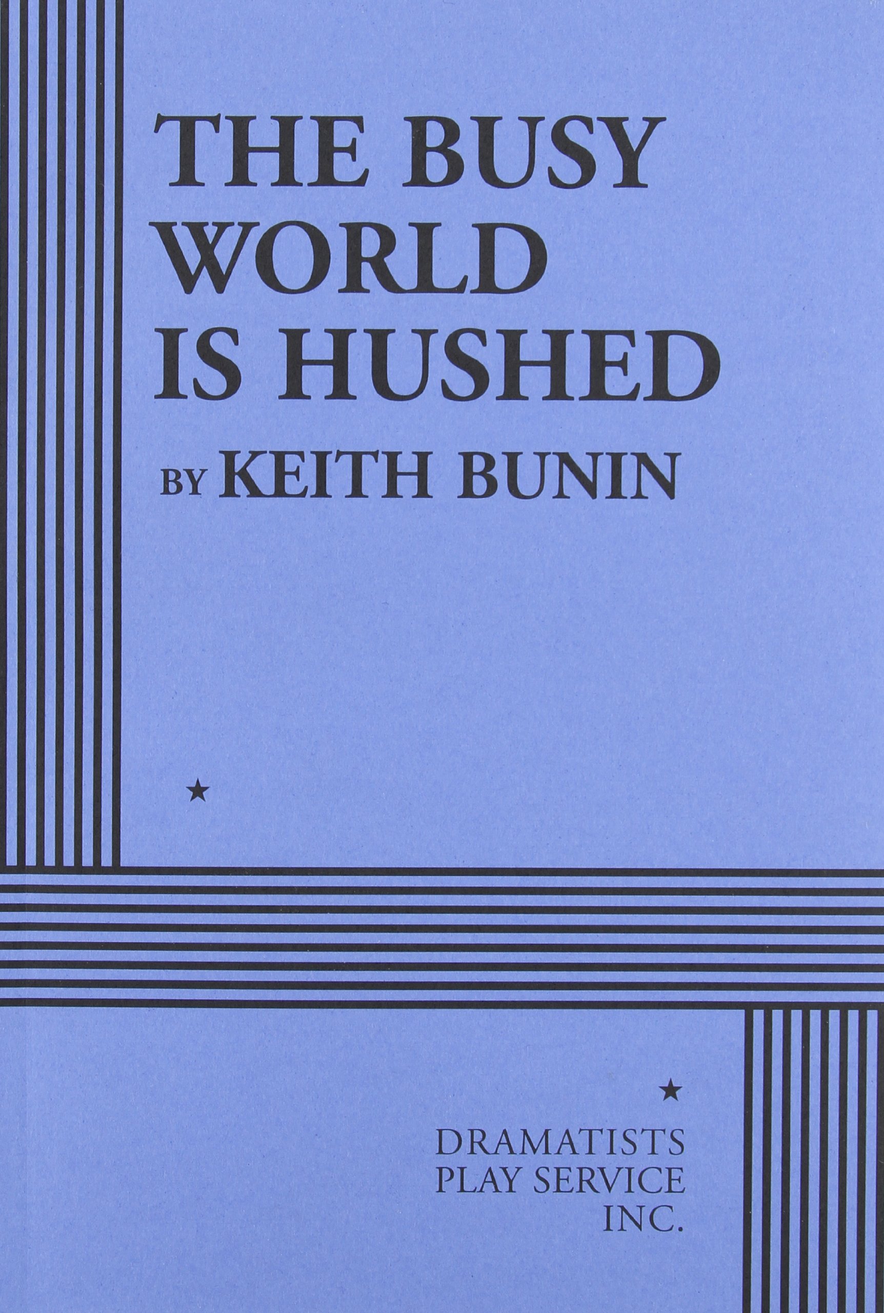 The Busy World is Hushed - Acting Edition: Keith Bunin: 9780822221920 ...
