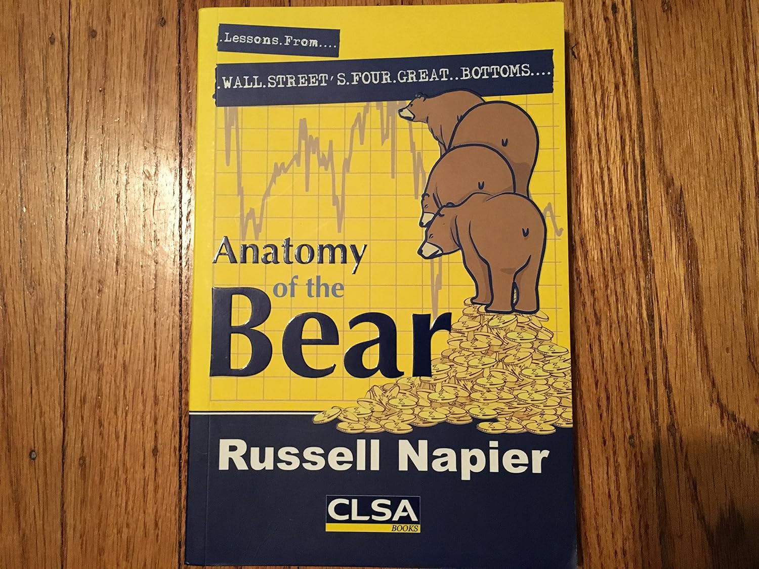 Anatomy of the Bear: Lessons from Wall Street's Four Great Bottoms ...