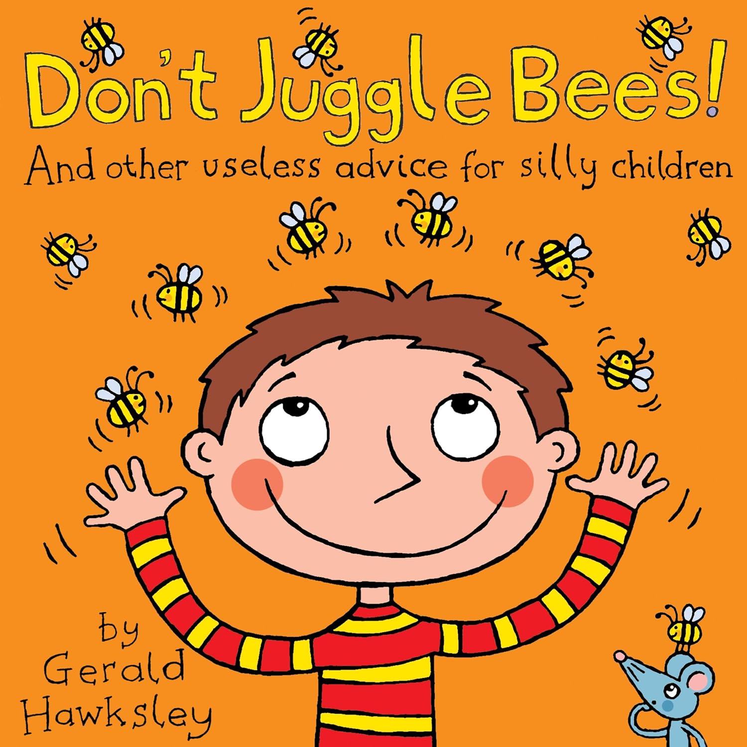 Don't Juggle Bees! And Other Useless Advice For Silly Children: A Silly ...