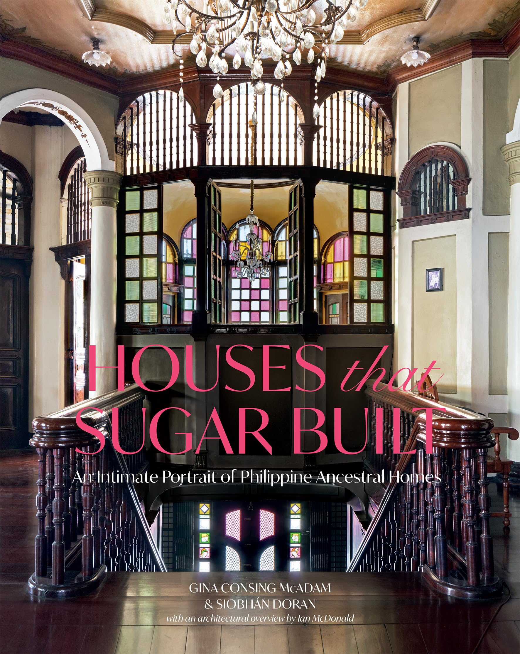 Houses that Sugar Built: An Intimate Portrait of Philippine Ancestral ...
