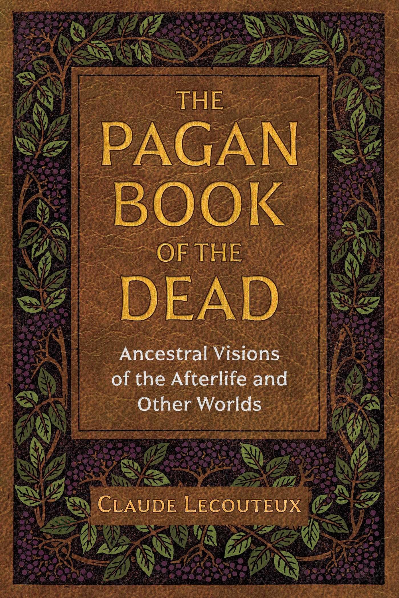 The Pagan Book of the Dead: Ancestral Visions of the Afterlife and ...
