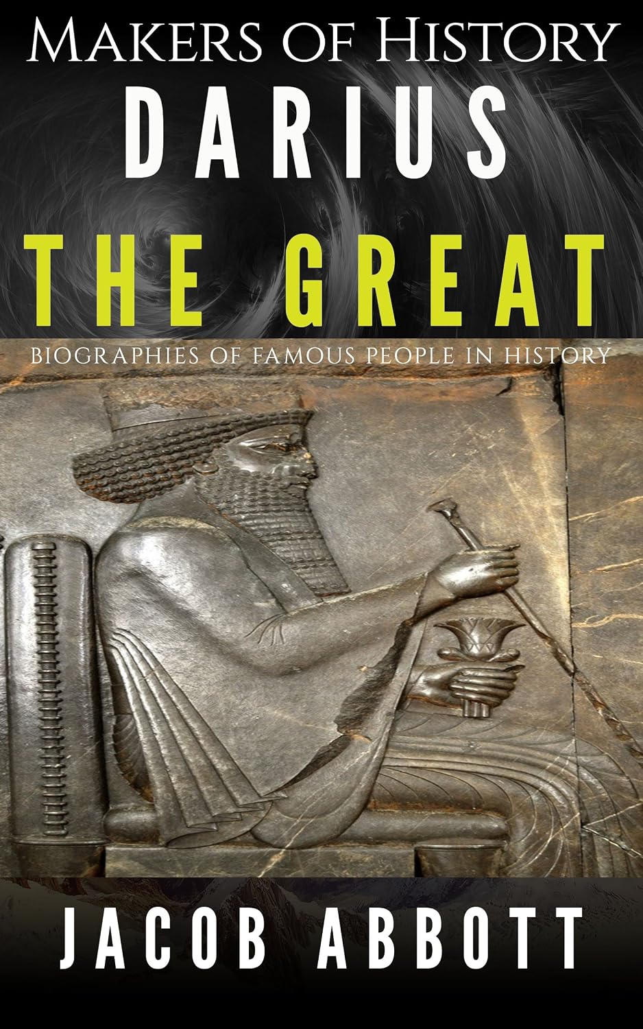 Makers of History - Darius the Great: Biographies of Famous People in ...