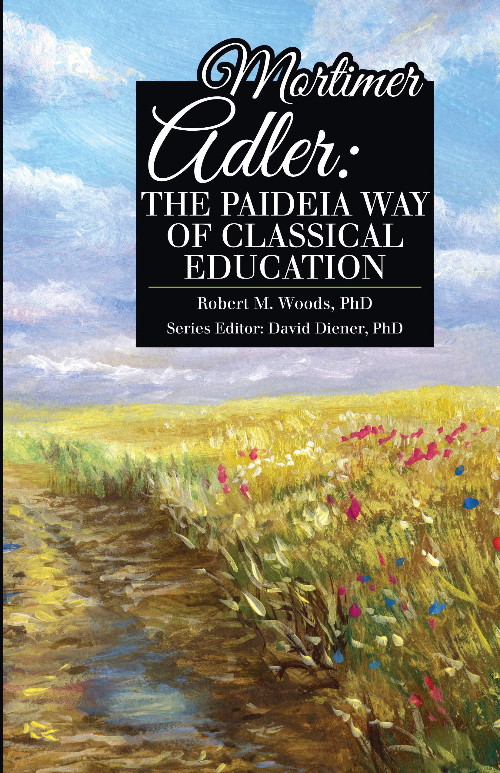 Mortimer Adler: The Paideia Way of Classical Education (Giants in the ...